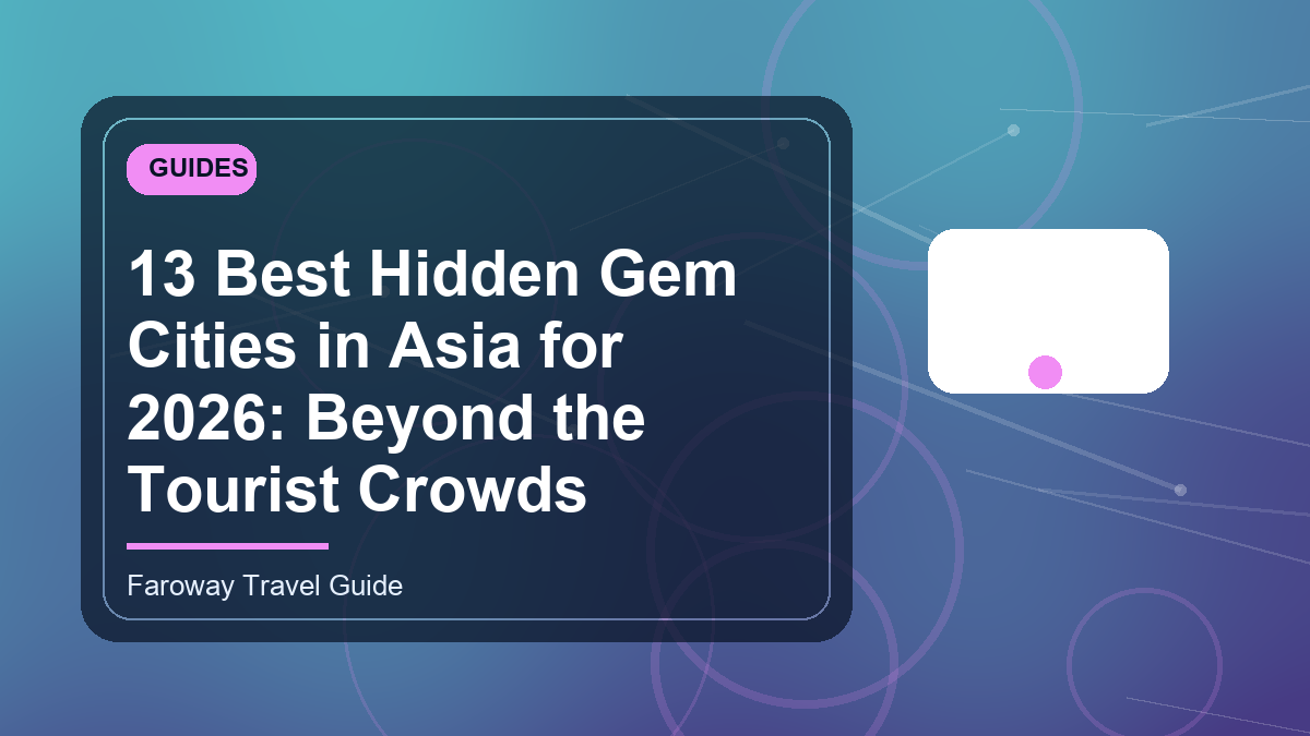 13 Best Hidden Gem Cities in Asia for 2026: Beyond the Tourist Crowds ...